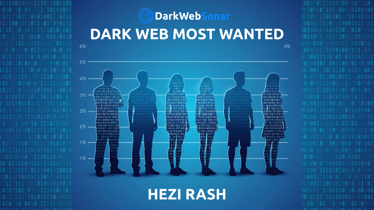 Dark Web Most Wanted: HEZI RASH | DarkWebSonar Blog
